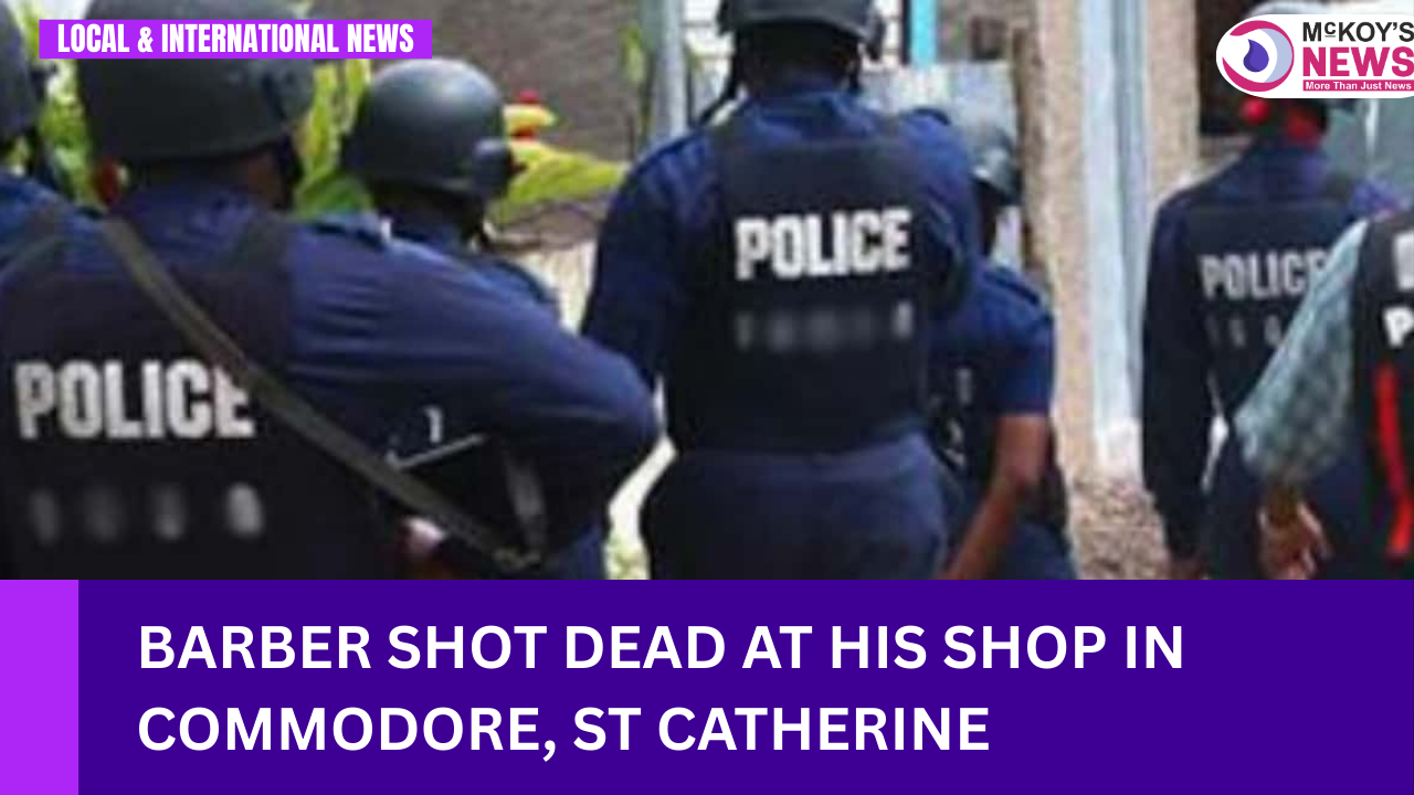 Barber Shot Dead at His Shop in Commodore, St Catherine - McKoysNews