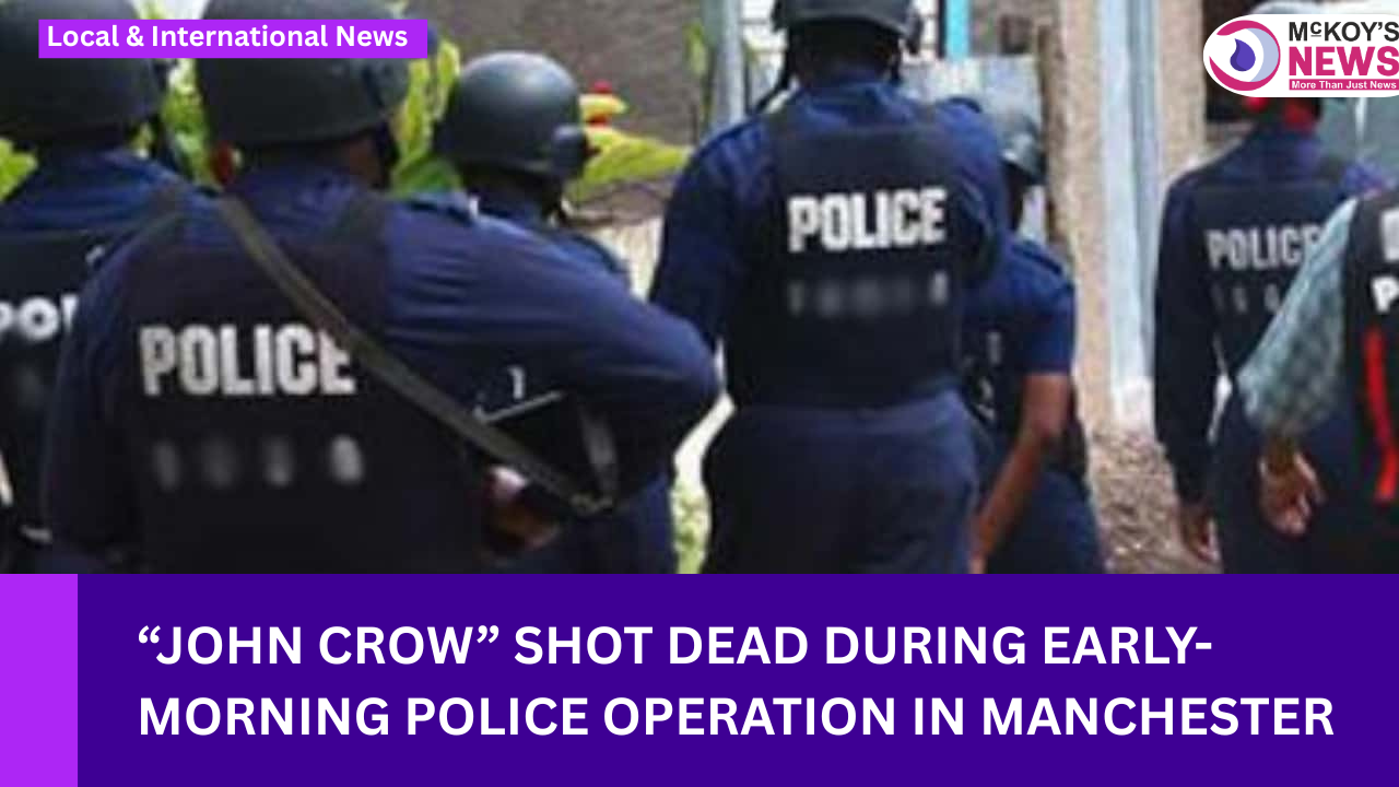 “John Crow” Shot Dead During Early-Morning Police Operation in ...