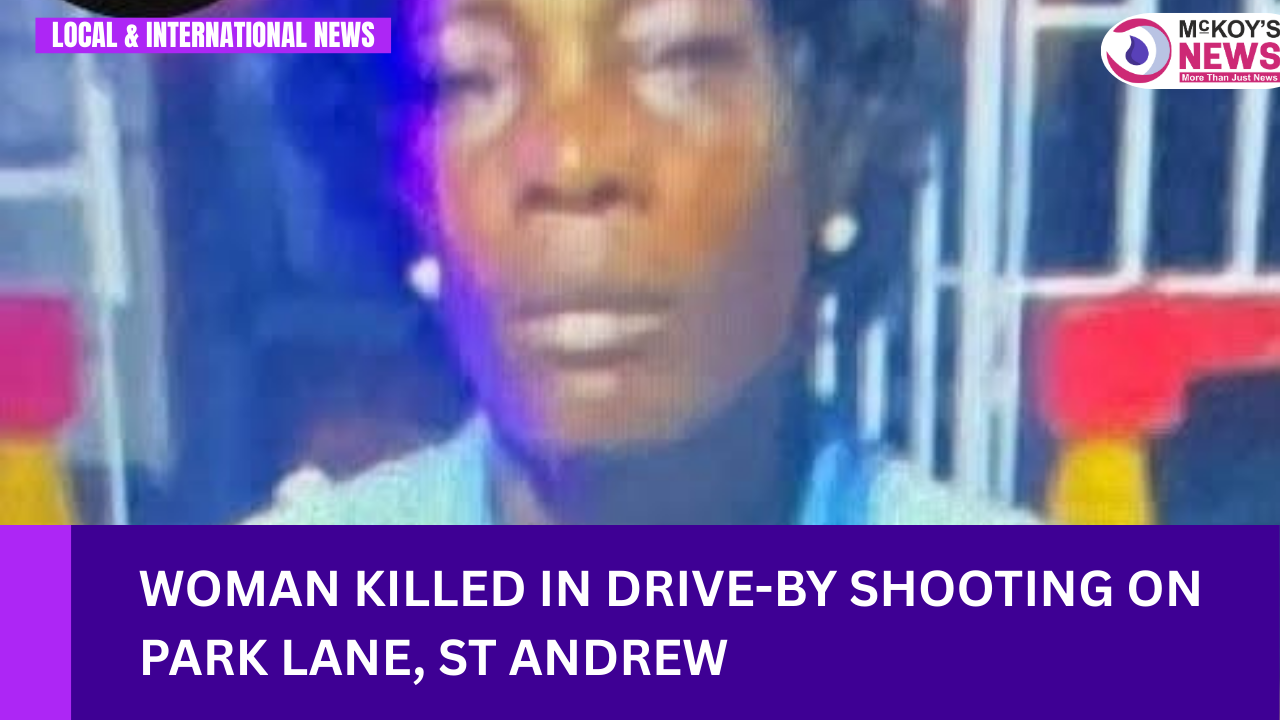 Woman Killed in Drive-By Shooting on Park Lane, St Andrew - McKoysNews