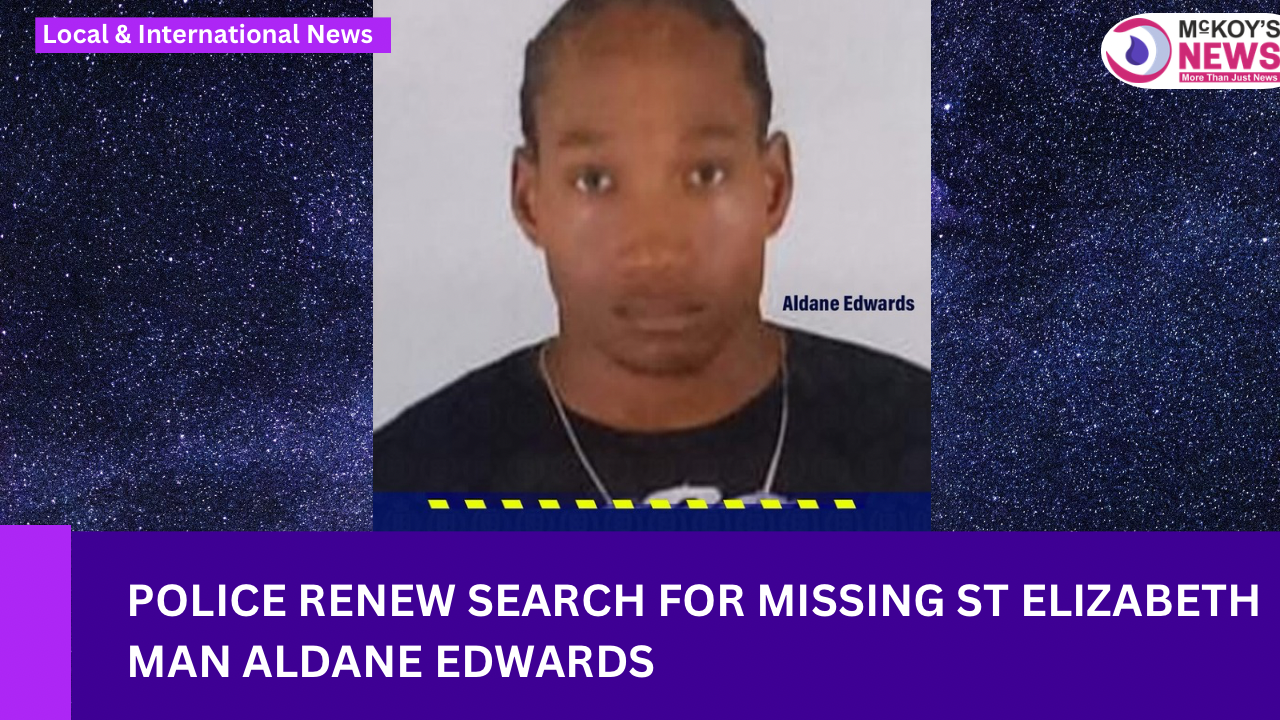 Police Renew Search for Missing St Elizabeth Man Aldane Edwards ...