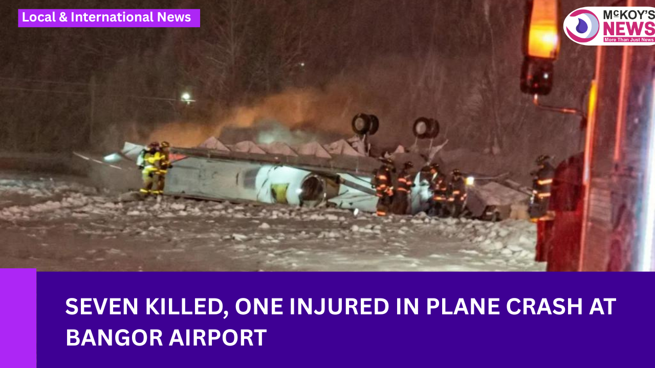 Seven Killed, One Injured in Plane Crash at Bangor Airport - McKoysNews