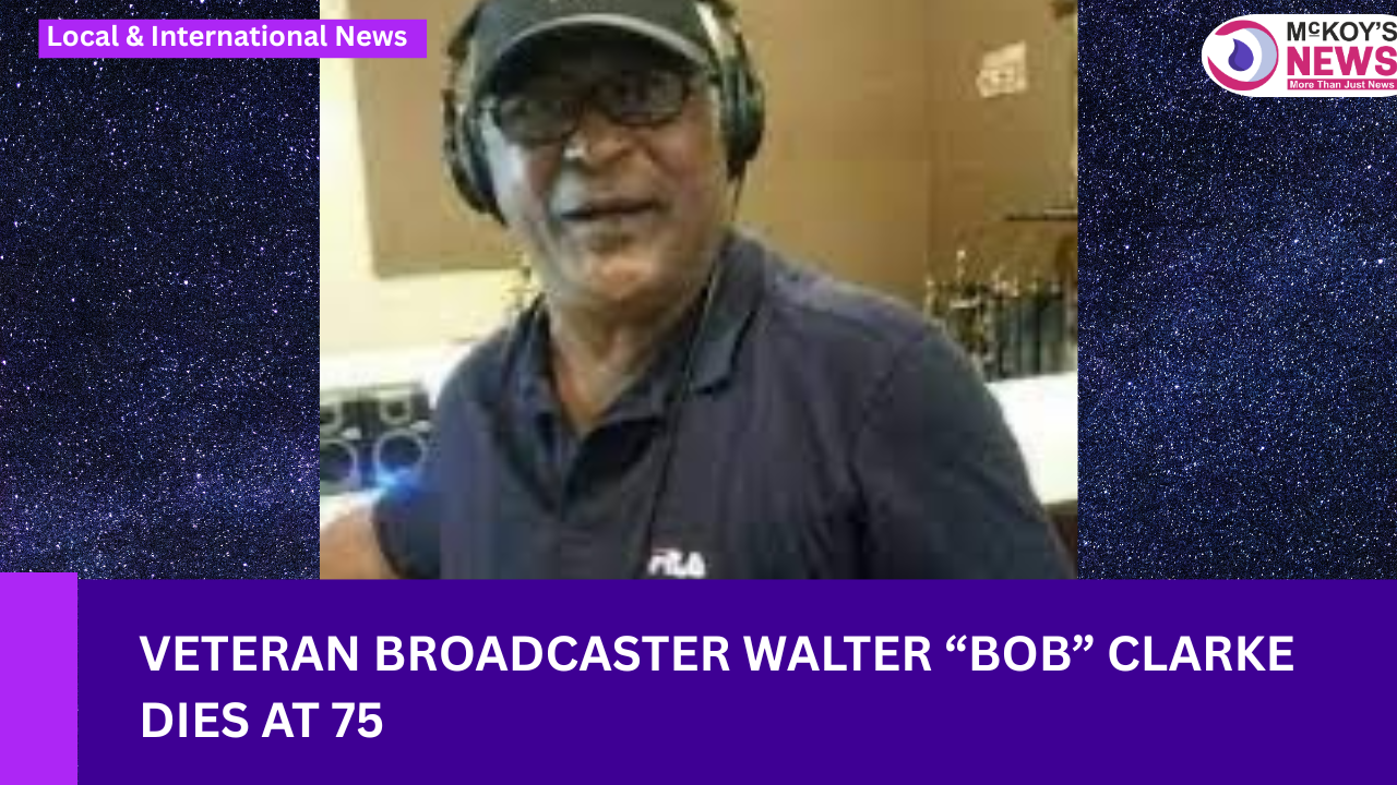 Veteran Broadcaster Walter “Bob” Clarke Dies at 75 - McKoysNews