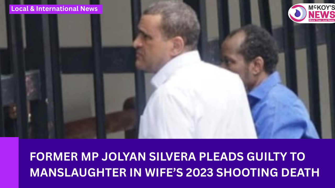 Former MP Jolyan Silvera Pleads Guilty to Manslaughter in Wife’s 2023 ...