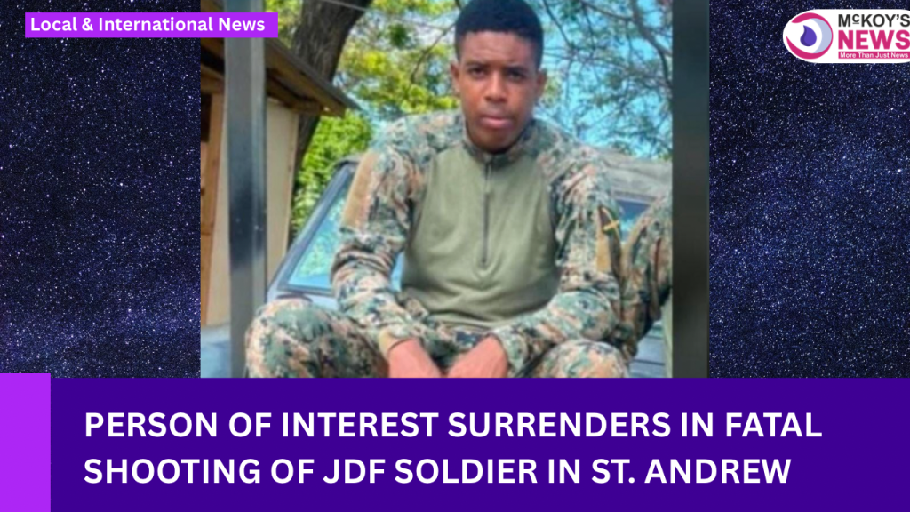 Person of Interest Surrenders in Fatal Shooting of JDF Soldier in St ...