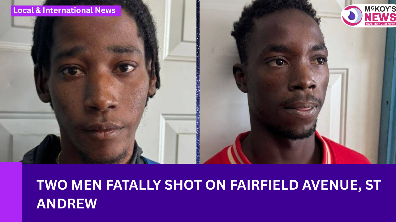 Two Men Fatally Shot in Daylight Attack on Fairfield Avenue, St Andrew ...